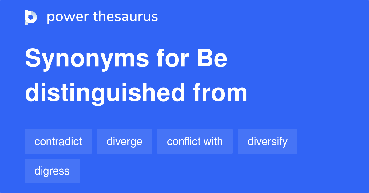Be Distinguished From synonyms - 73 Words and Phrases for Be ...