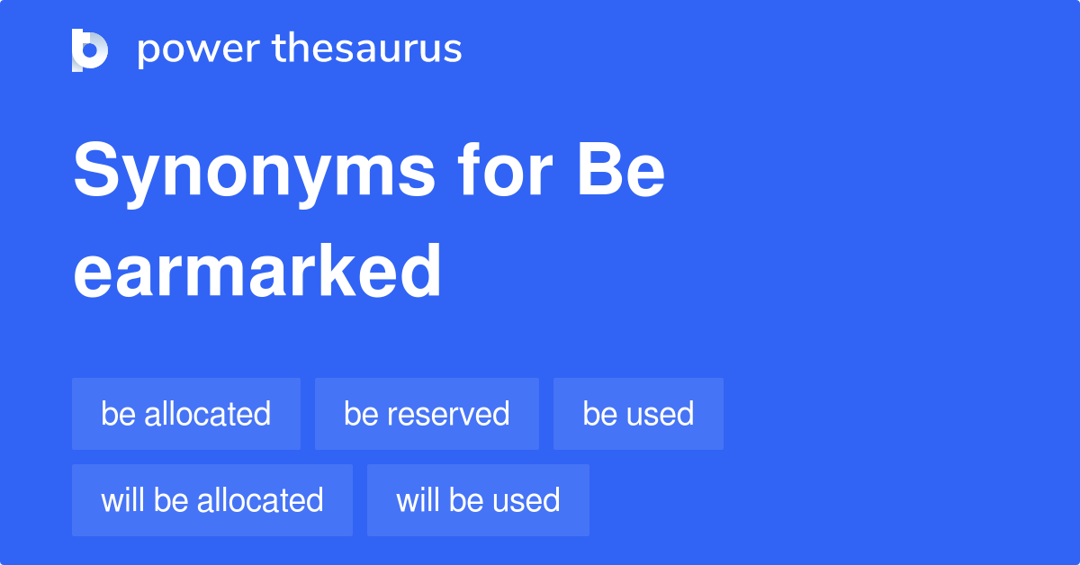 Be Earmarked synonyms - 35 Words and Phrases for Be Earmarked