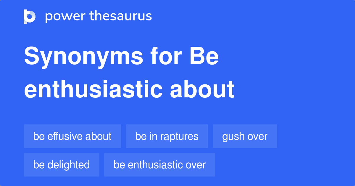 Be Enthusiastic About synonyms - 499 Words and Phrases for Be ...