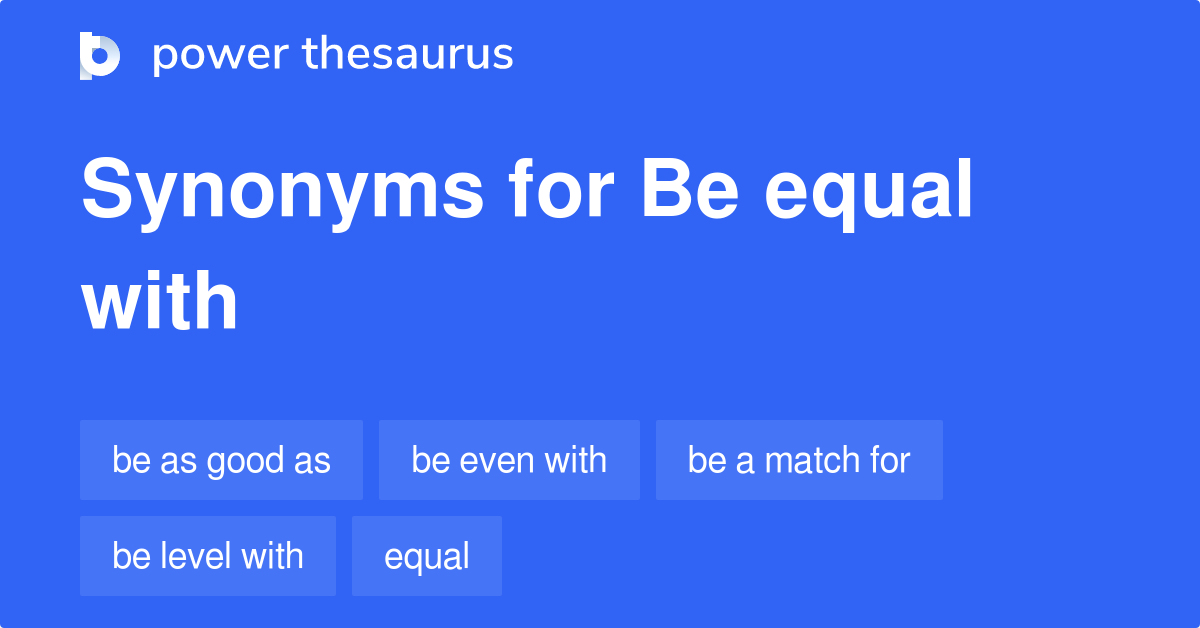 Be Equal With synonyms - 24 Words and Phrases for Be Equal With