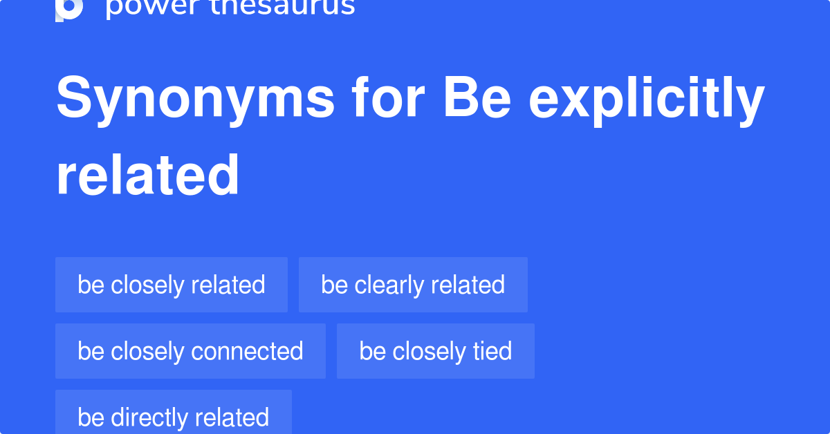 Be Explicitly Related synonyms - 210 Words and Phrases for Be ...