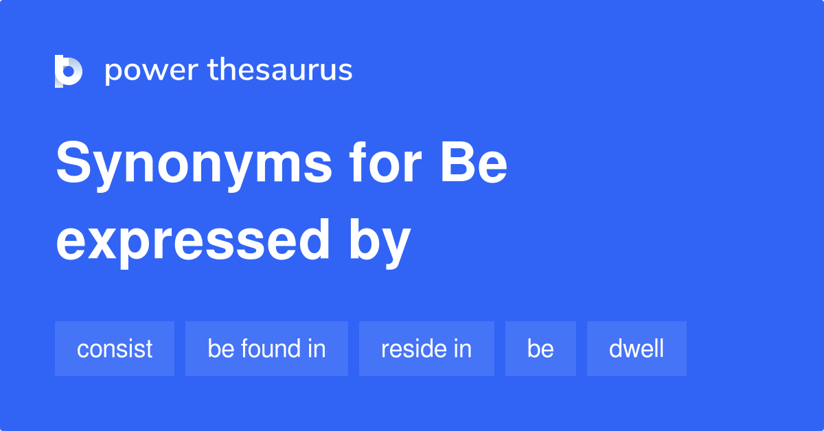 Be Expressed By synonyms - 31 Words and Phrases for Be Expressed By