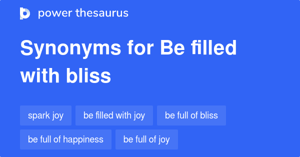 BE FILLED WITH BLISS Synonyms: 86 Similar Words & Phrases