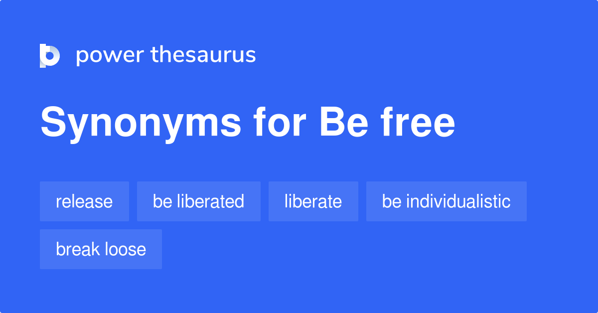 BE FREE Synonyms: 426 Similar Words & Phrases