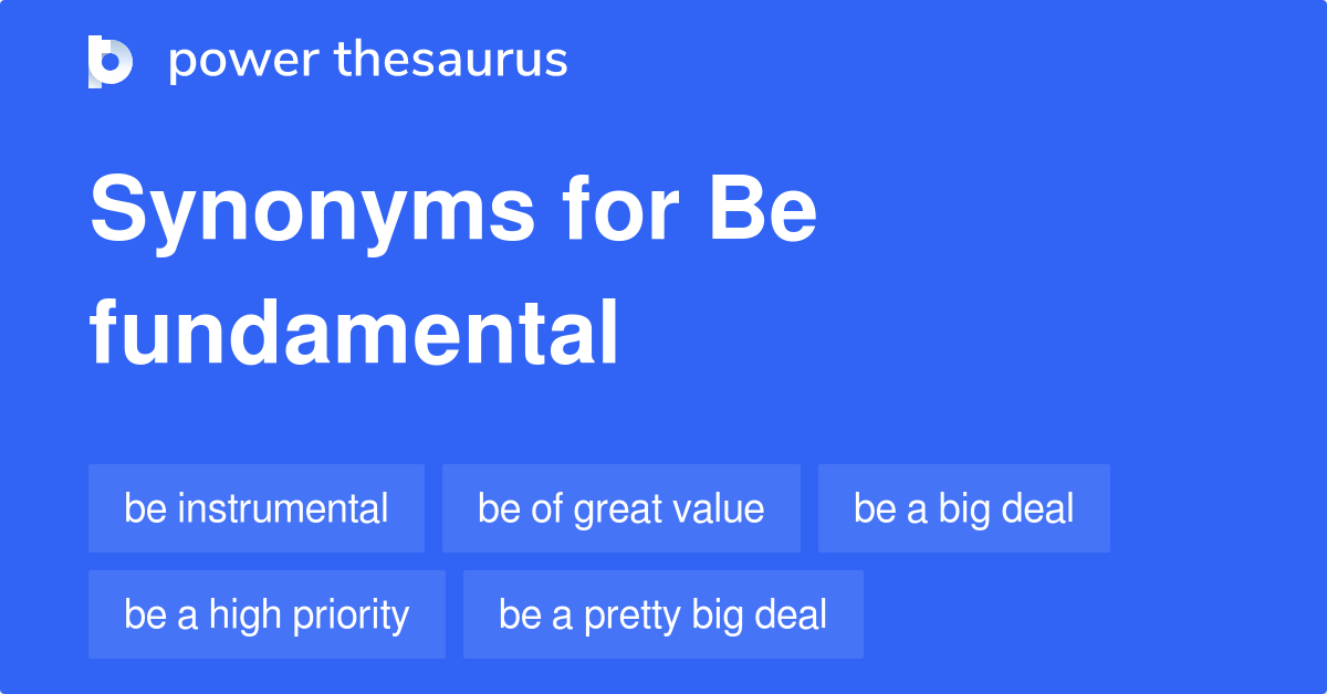 Be Fundamental synonyms - 293 Words and Phrases for Be Fundamental