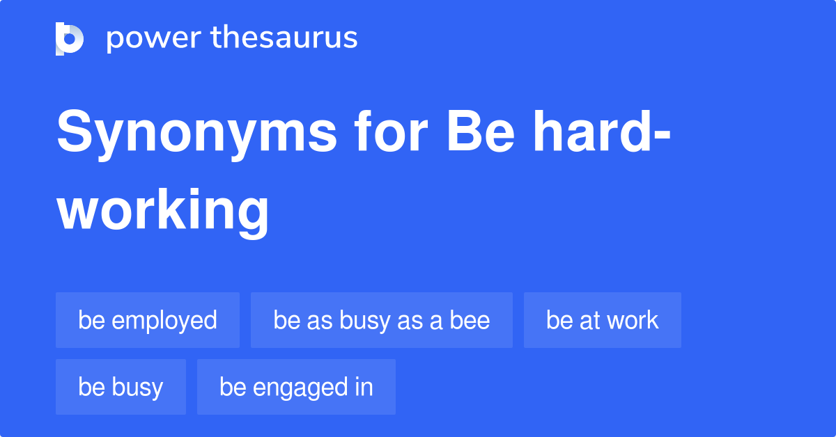 BE HARD-WORKING Synonyms: 365 Similar Words & Phrases