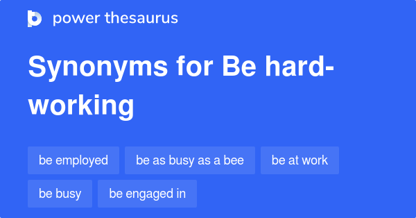 BE HARD-WORKING Synonyms: 365 Similar Words & Phrases