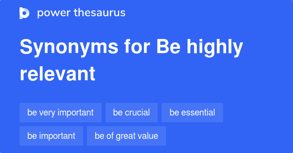 Be Highly Relevant synonyms - 276 Words and Phrases for Be Highly Relevant