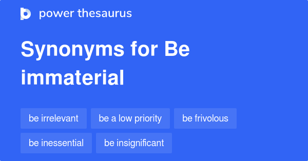 Be Immaterial synonyms - 233 Words and Phrases for Be Immaterial