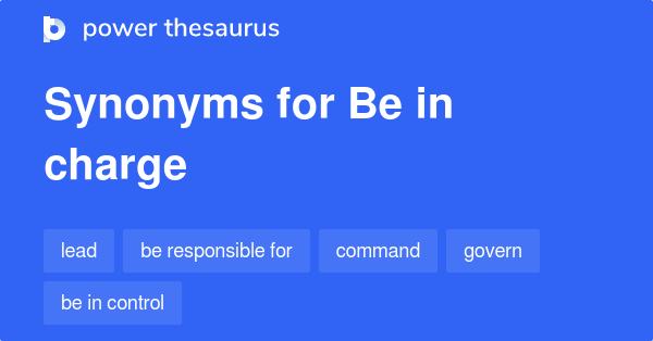 775 BE IN CHARGE Synonyms