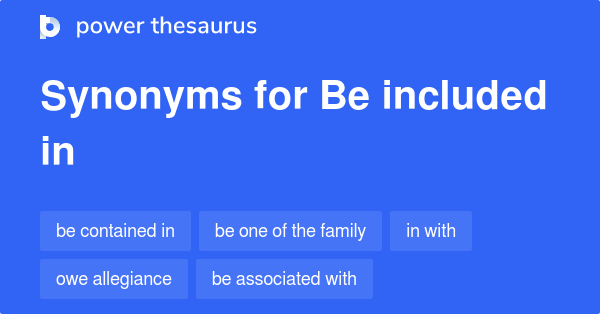 Be Included In synonyms - 406 Words and Phrases for Be Included In