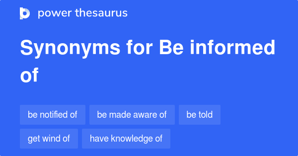 Be Informed Of synonyms - 277 Words and Phrases for Be Informed Of