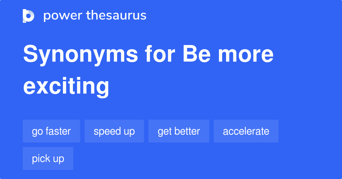 Be More Exciting synonyms - 30 Words and Phrases for Be More Exciting