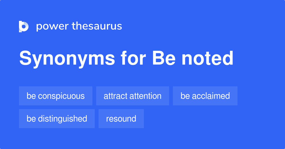 BE NOTED Synonyms: 91 Similar Words & Phrases