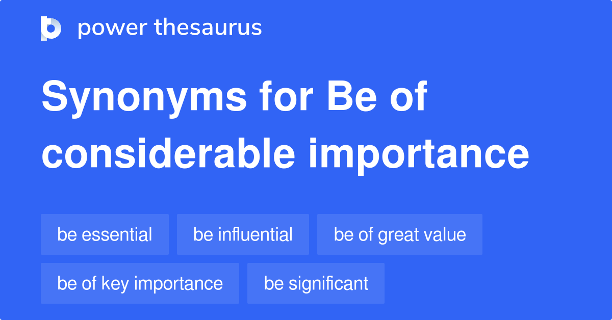 Be Of Considerable Importance synonyms - 347 Words and Phrases for Be ...