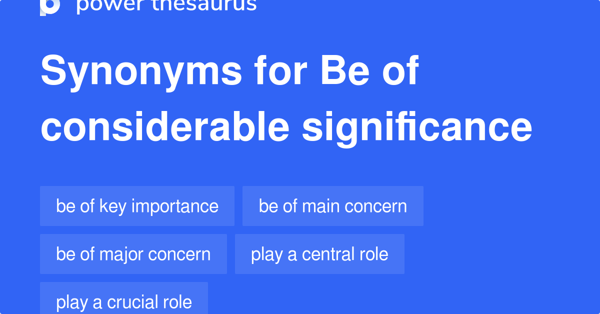 Be Of Considerable Significance synonyms - 77 Words and Phrases for Be ...