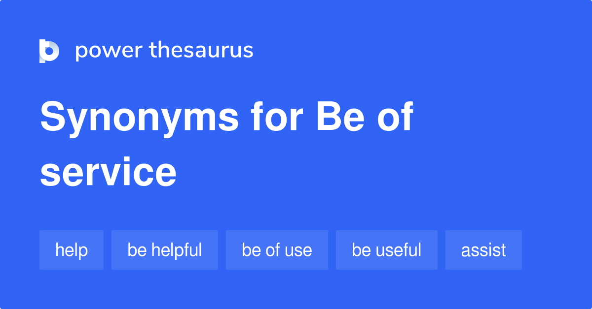 BE OF SERVICE Synonyms: 759 Similar Words & Phrases