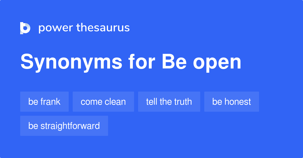 BE OPEN Synonyms: 635 Similar Words & Phrases