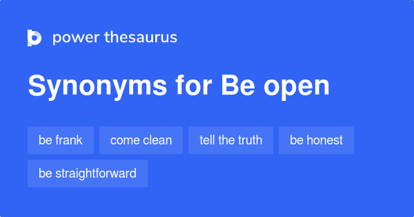 BE OPEN Synonyms: 635 Similar Words & Phrases