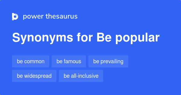 359 BE POPULAR Synonyms