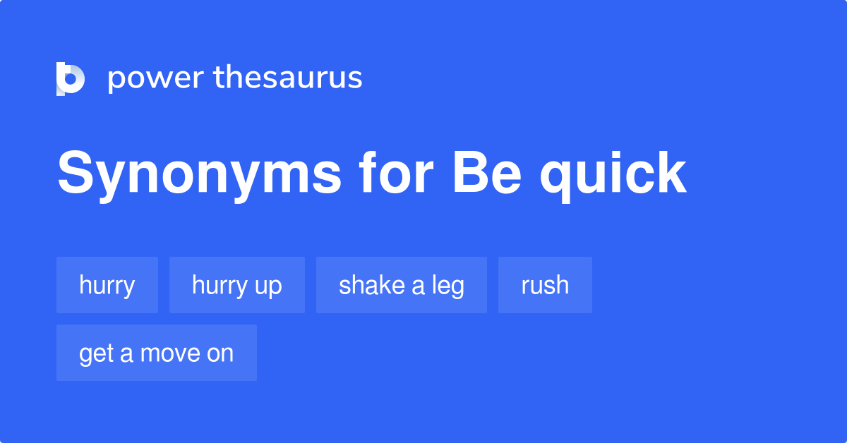 BE QUICK Synonyms: 744 Similar Words & Phrases