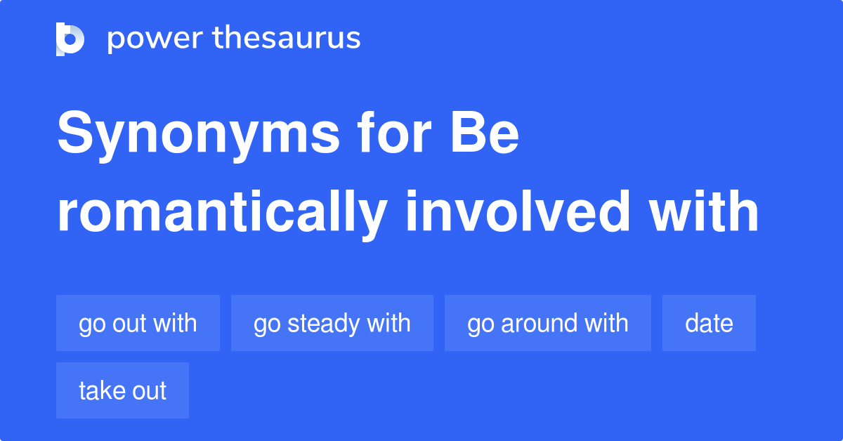 Be Romantically Involved With synonyms - 154 Words and Phrases for Be ...