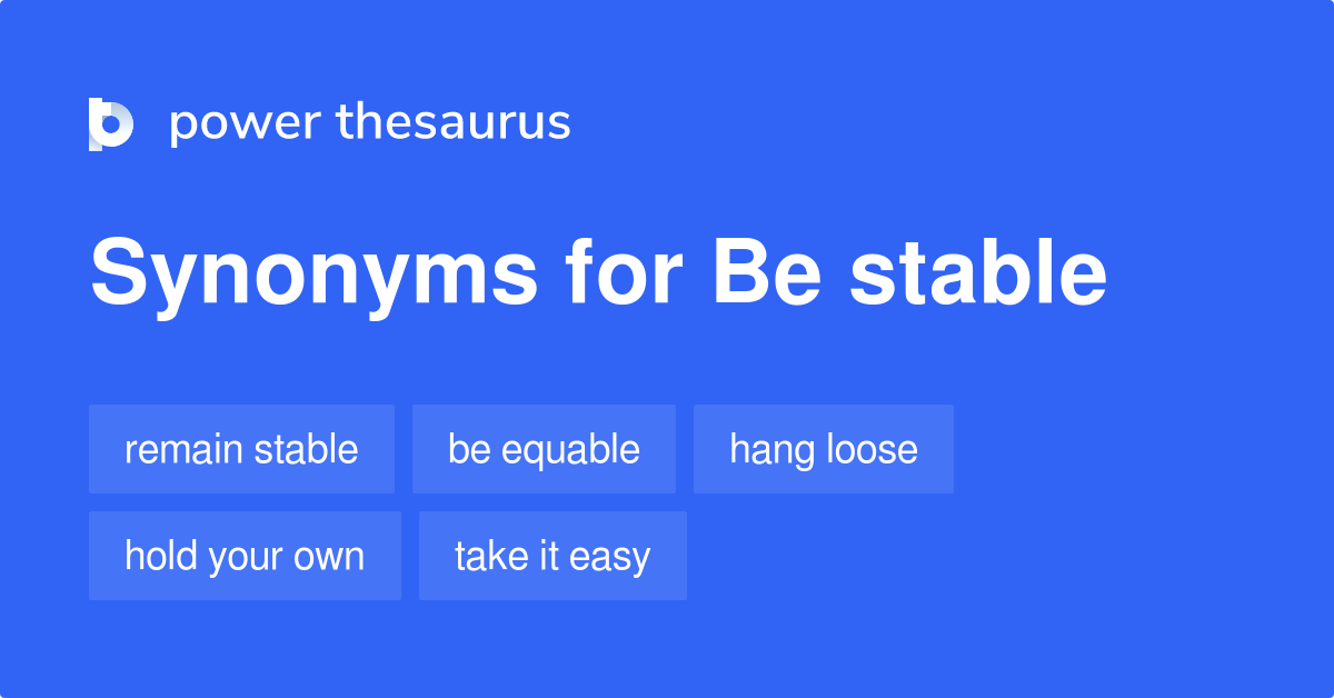Be Stable synonyms - 632 Words and Phrases for Be Stable