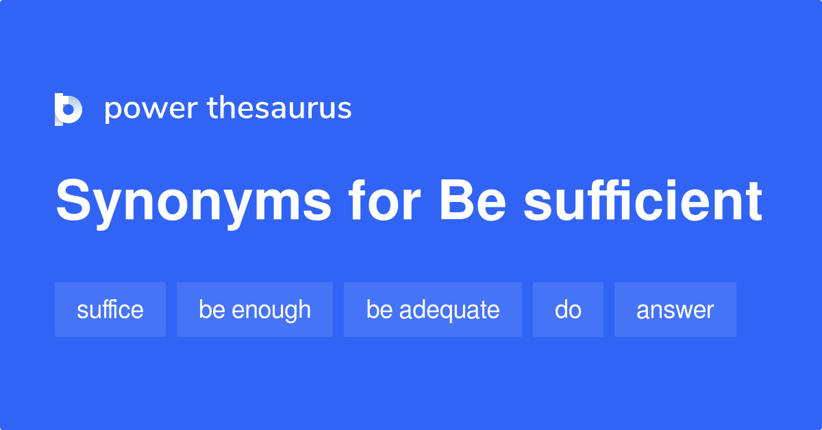 Be Sufficient synonyms - 254 Words and Phrases for Be Sufficient