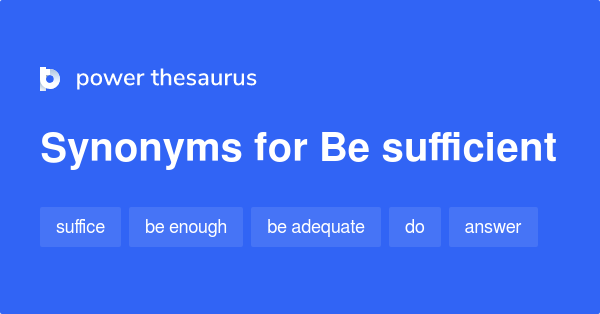 Be Sufficient synonyms - 254 Words and Phrases for Be Sufficient