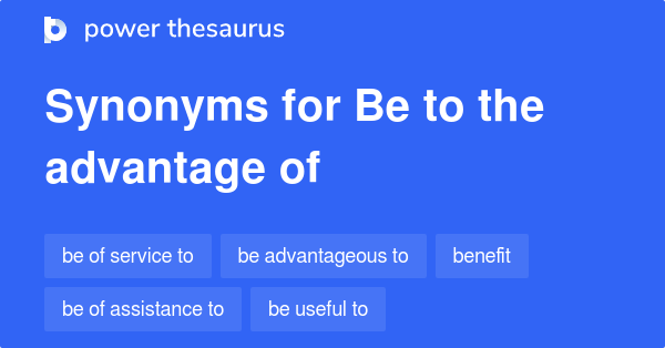 Be To The Advantage Of synonyms - 239 Words and Phrases for Be To The ...