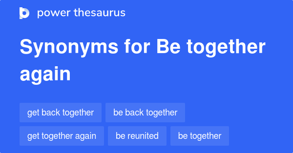 Be Together Again synonyms - 32 Words and Phrases for Be Together Again