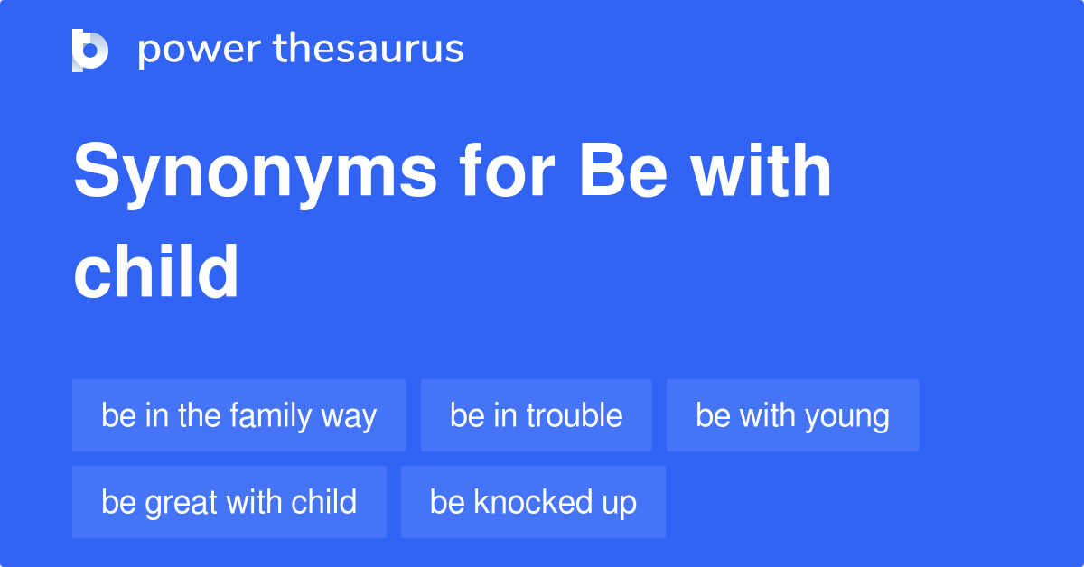 Be With Child synonyms - 158 Words and Phrases for Be With Child