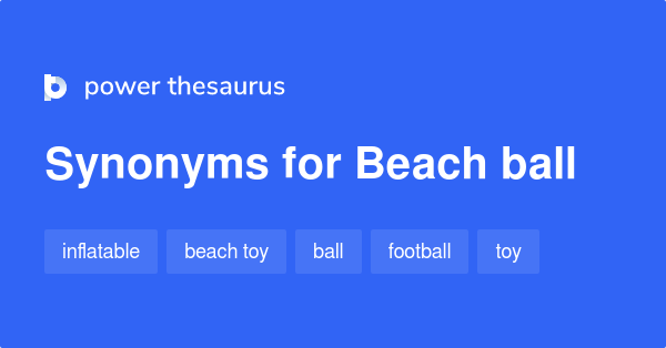 BEACH BALL Synonyms: 59 Similar Words & Phrases
