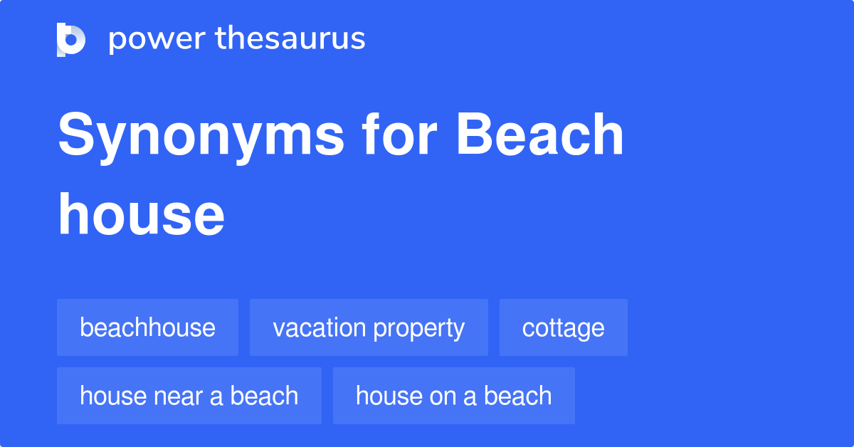 BEACH HOUSE Synonyms: 219 Similar Words & Phrases
