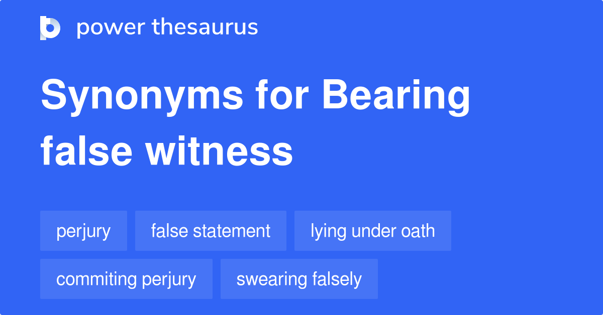 BEARING FALSE WITNESS Synonyms: 141 Similar Words & Phrases