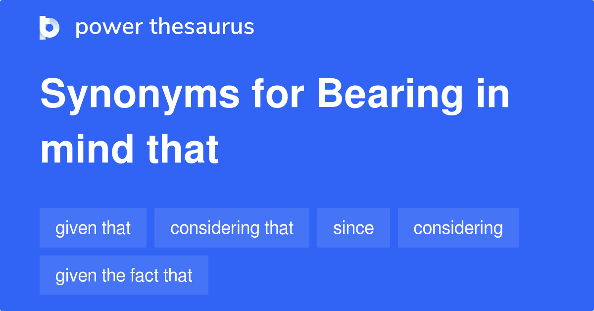 Bearing In Mind That synonyms - 161 Words and Phrases for Bearing In ...