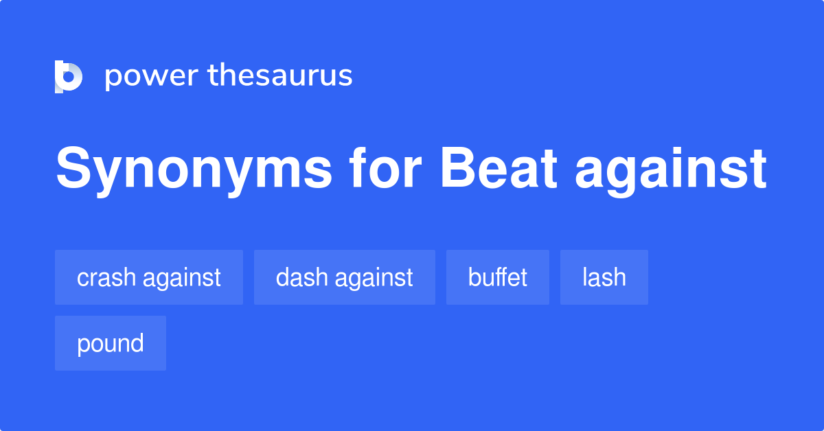 70 BEAT AGAINST Synonyms