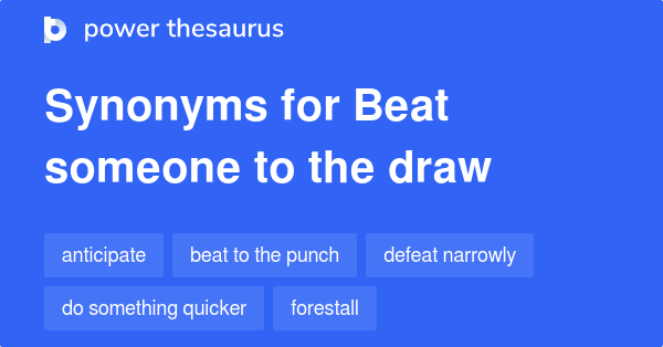 Beat Someone To The Draw synonyms - 32 Words and Phrases for Beat ...