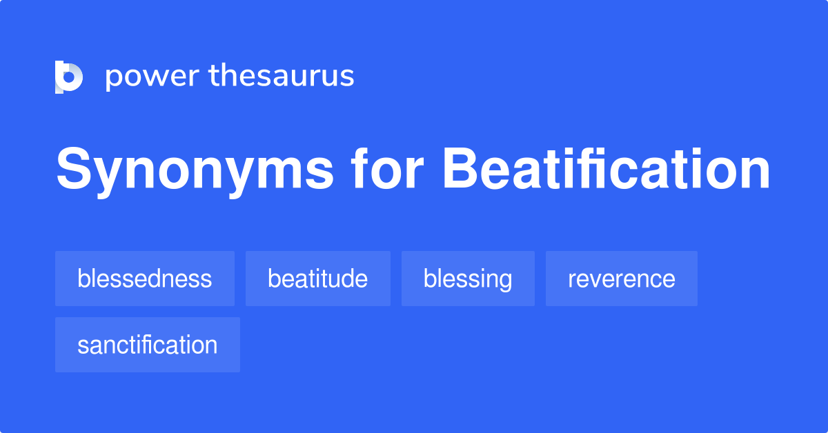 BEATIFICATION Synonyms: 157 Similar Words & Phrases