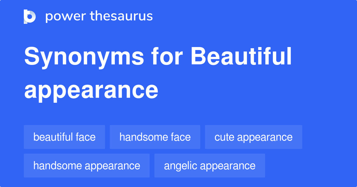 BEAUTIFUL APPEARANCE Synonyms: 131 Similar Phrases