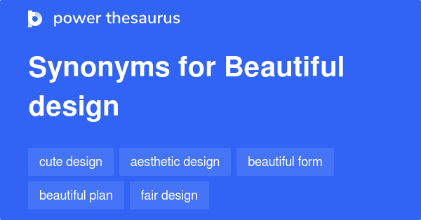 BEAUTIFUL DESIGN Synonyms: 47 Similar Words & Phrases