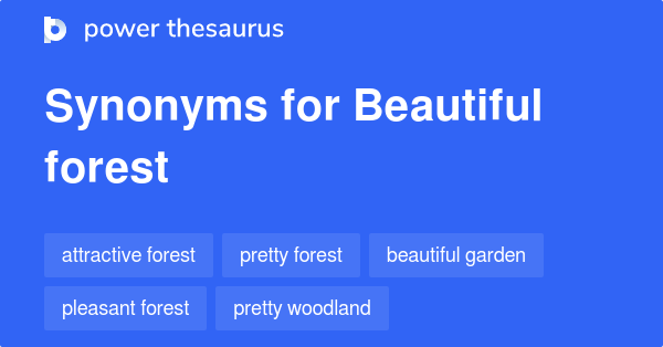 BEAUTIFUL FOREST Synonyms: 33 Similar Phrases