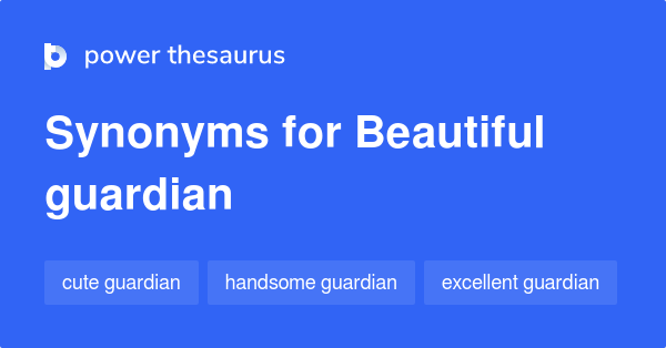 Beautiful Guardian synonyms - 37 Words and Phrases for Beautiful Guardian