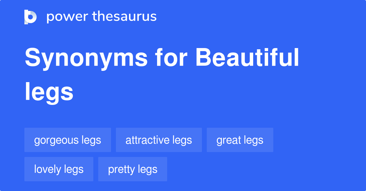 BEAUTIFUL LEGS Synonyms: 47 Similar Phrases