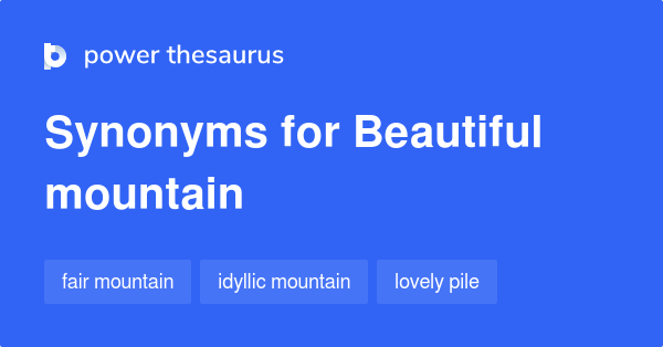 BEAUTIFUL MOUNTAIN Synonyms: 10 Similar Phrases