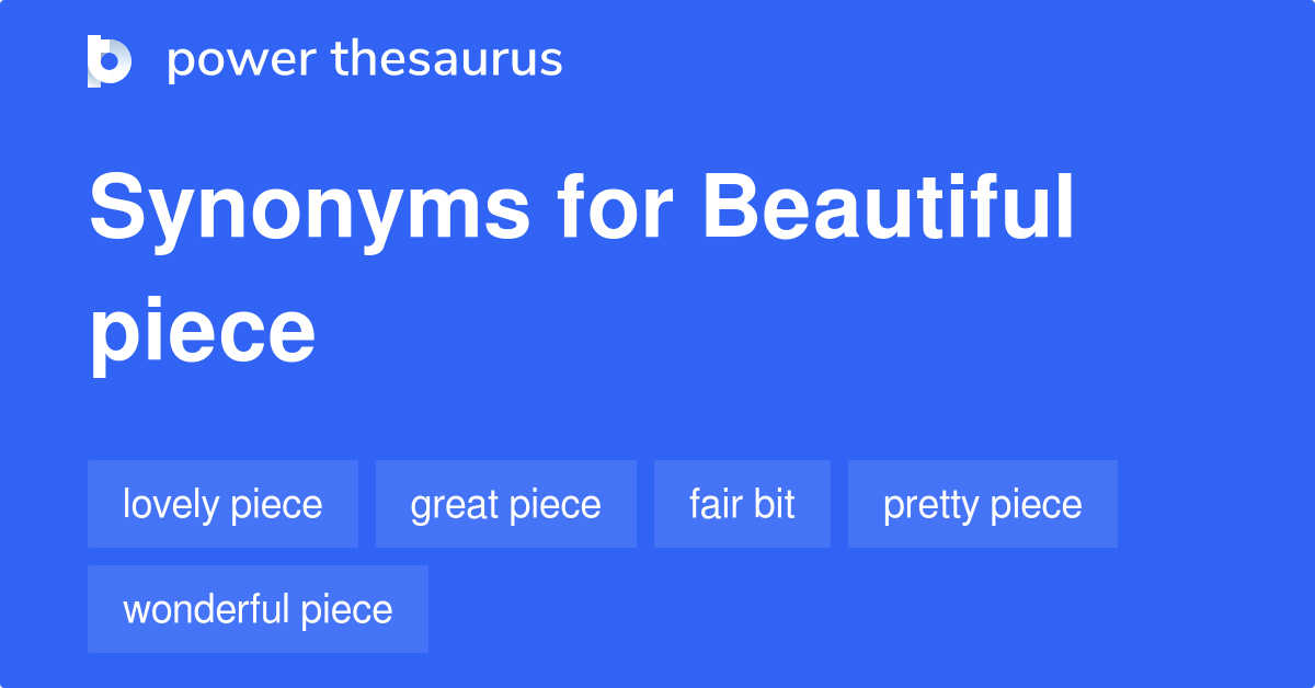 BEAUTIFUL PIECE Synonyms: 135 Similar Phrases