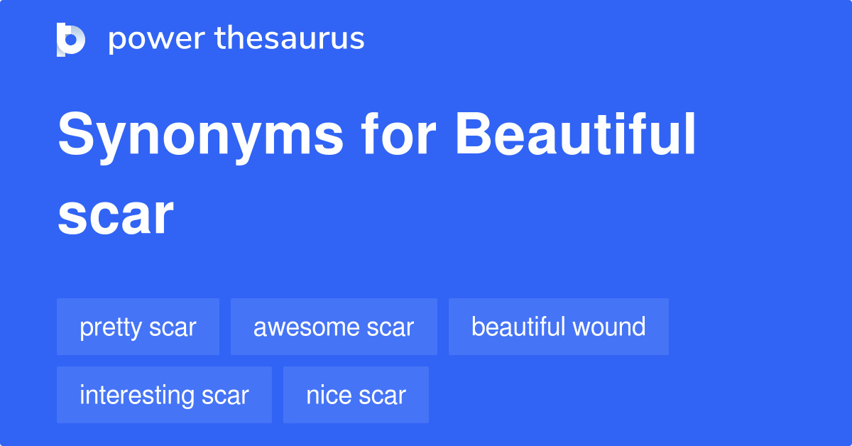 BEAUTIFUL SCAR Synonyms: 10 Similar Phrases