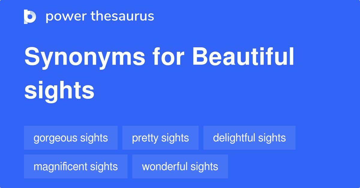 BEAUTIFUL SIGHTS Synonyms: 20 Similar Phrases