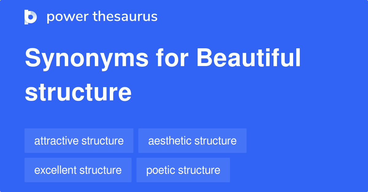 BEAUTIFUL STRUCTURE Synonyms: 64 Similar Phrases