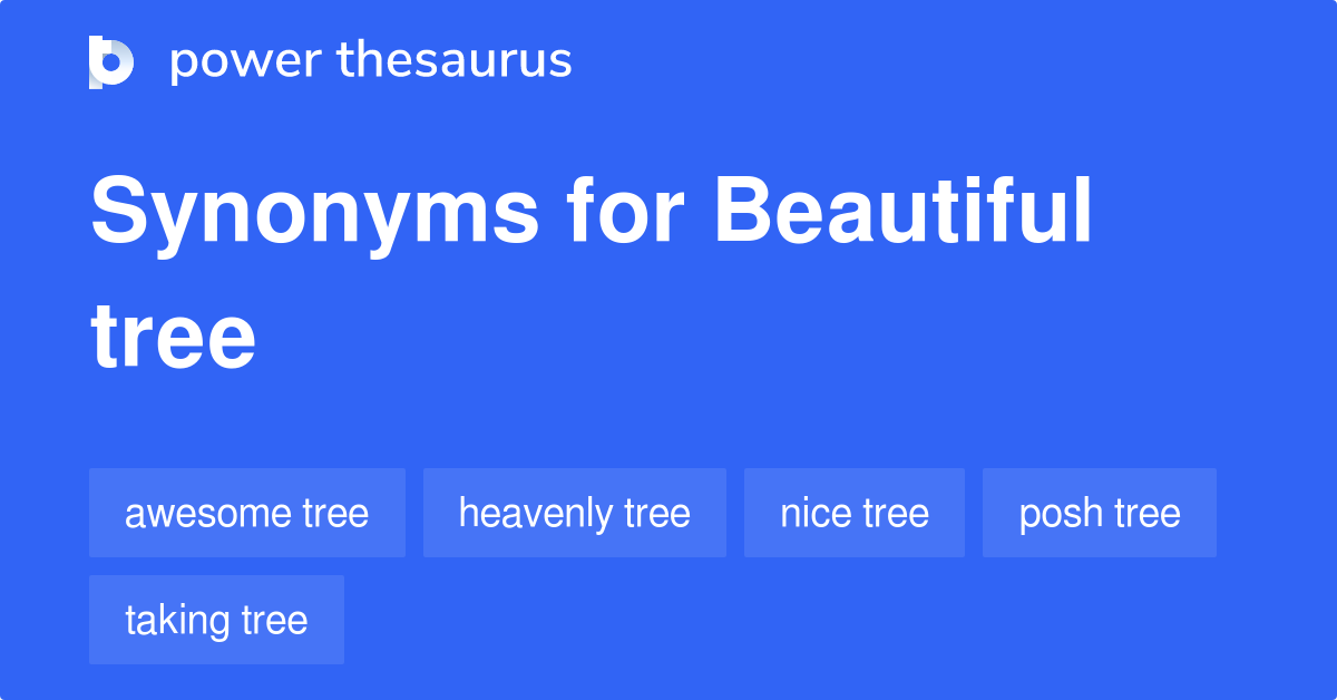 BEAUTIFUL TREE Synonyms: 34 Similar Phrases
